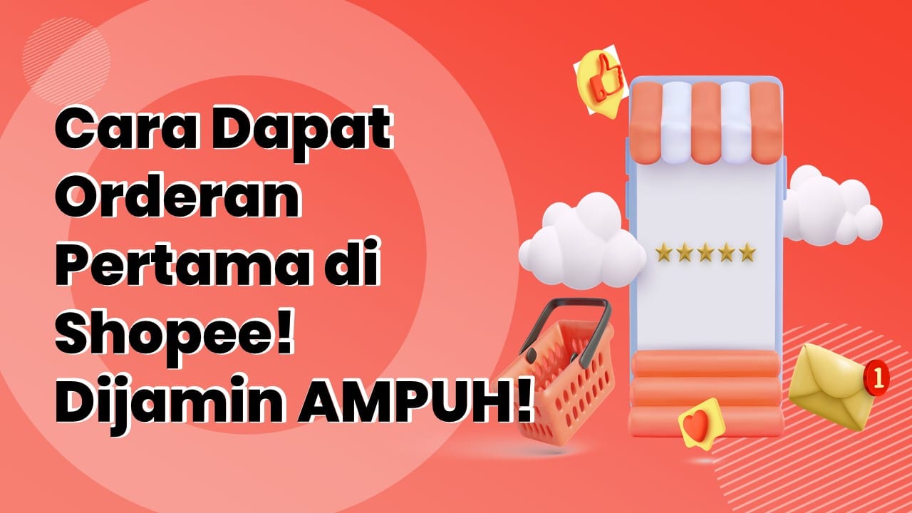 3 Cara Dapat Orderan Pertama Di Shopee! Dijamin AMPUH!