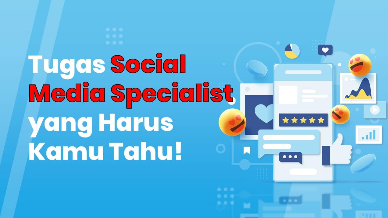 10 Tugas Social Media Specialist Yang Harus Kamu Tahu 10 Tugas Social Media Specialist Yang Harus Kamu Tahu