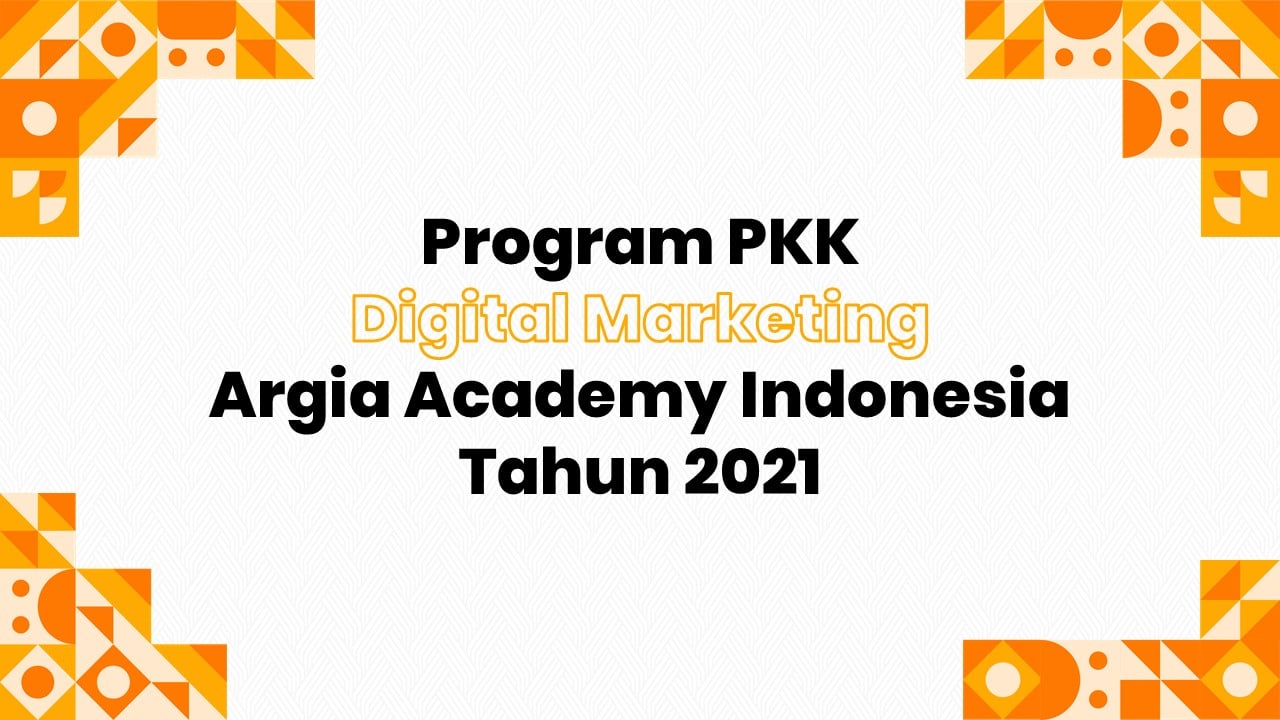 Program PKK Digital Marketing Argia Academy Indonesia 2021