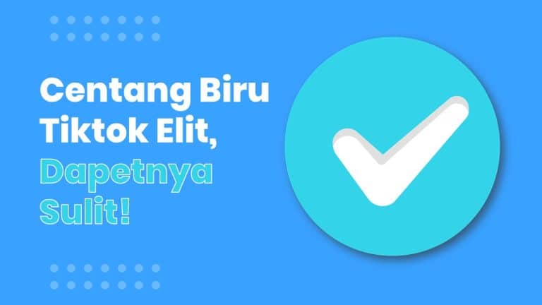 5 Tips Centang Biru Tiktok! Centang Biru Elit, Dapetnya Sulit!